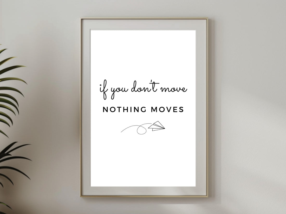 Printbare Poster met Quote "If You Don't Move, Nothing Moves", Inspire ...